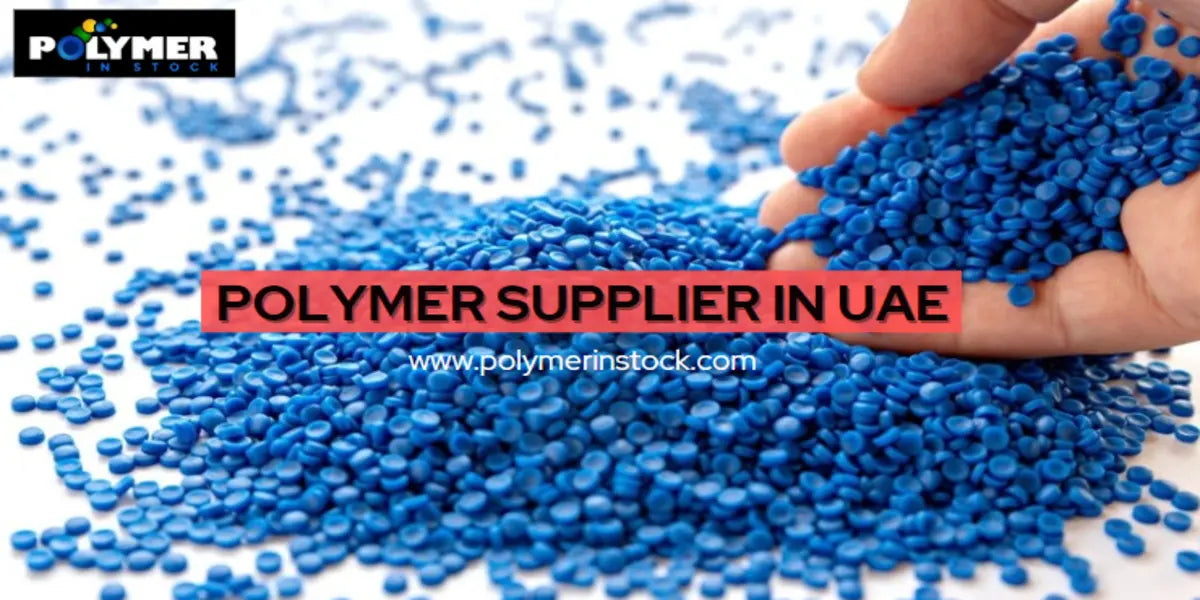 Choosing the Right Polymer Supplier in UAE – Polymer in Stock
