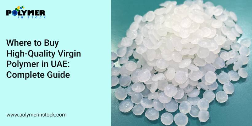 Where to Buy High-Quality Virgin Polymer in UAE: Complete Guide ...