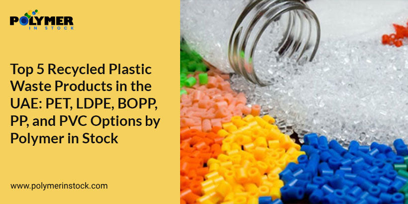 Top 5 Recycled Plastic Waste Products in the UAE – Polymer in Stock