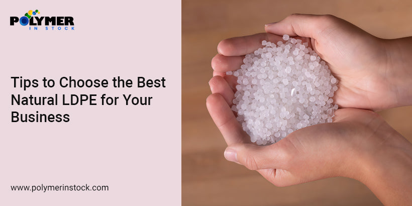 Tips to Choose the Best Natural LDPE for Your Business – Polymer in Stock