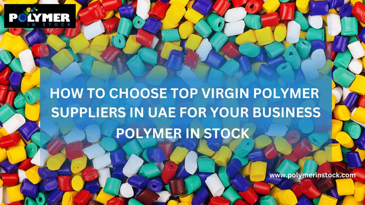 How to Choose Top Virgin Polymer Suppliers in UAE for Your Business ...